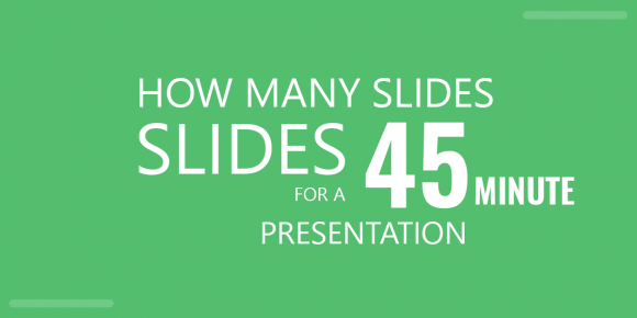 How Many Slides for 45 minutes or 1 Hour Long Presentation