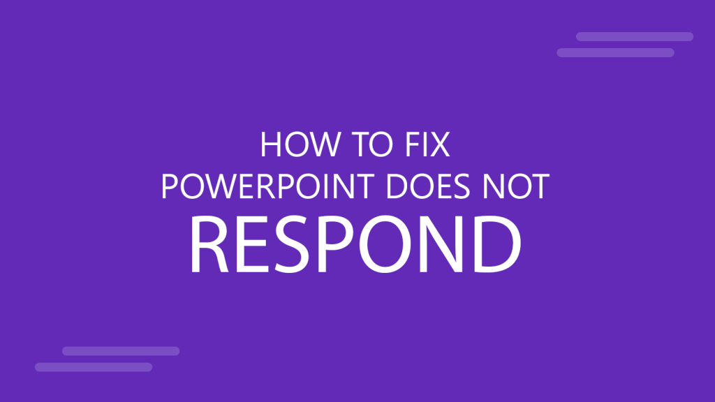 How to Fix PowerPoint is Not Responding (Quick Troubleshooting)